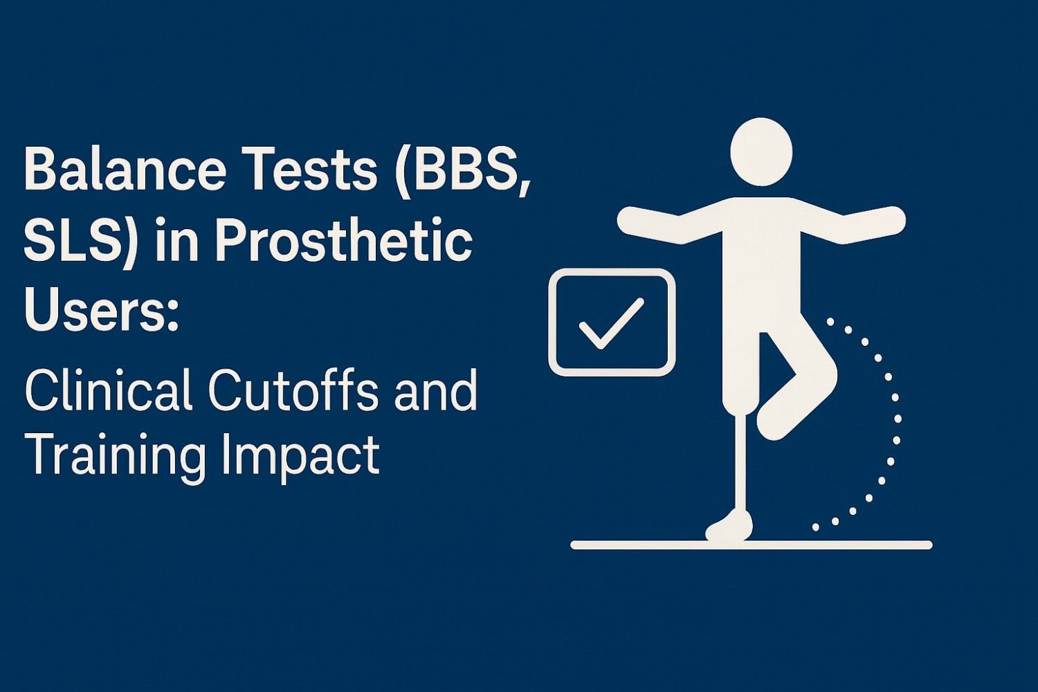 Balance Tests (BBS, SLS) in Prosthetic Users: Clinical Cutoffs and ...